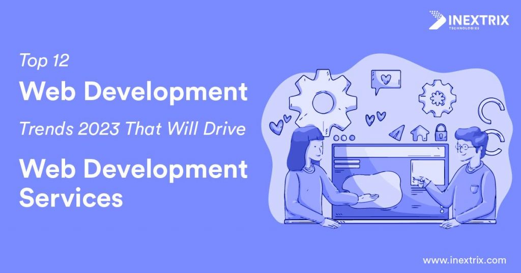 Top 12 Web Development Trends for 2023 to Must Know